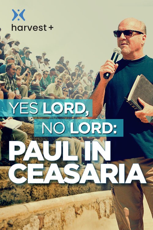 Yes Lord, No Lord: Paul in Caesarea | HARVEST